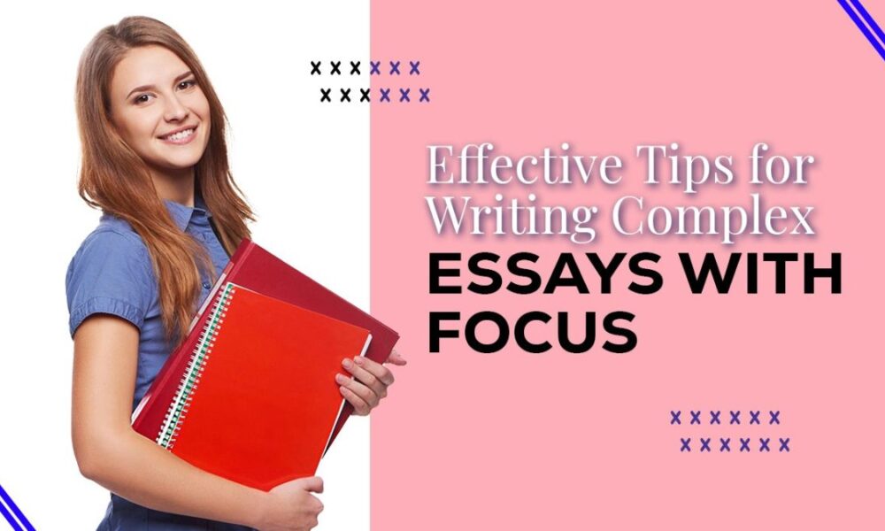 How to Stay Focused While Writing a Complex Essay?