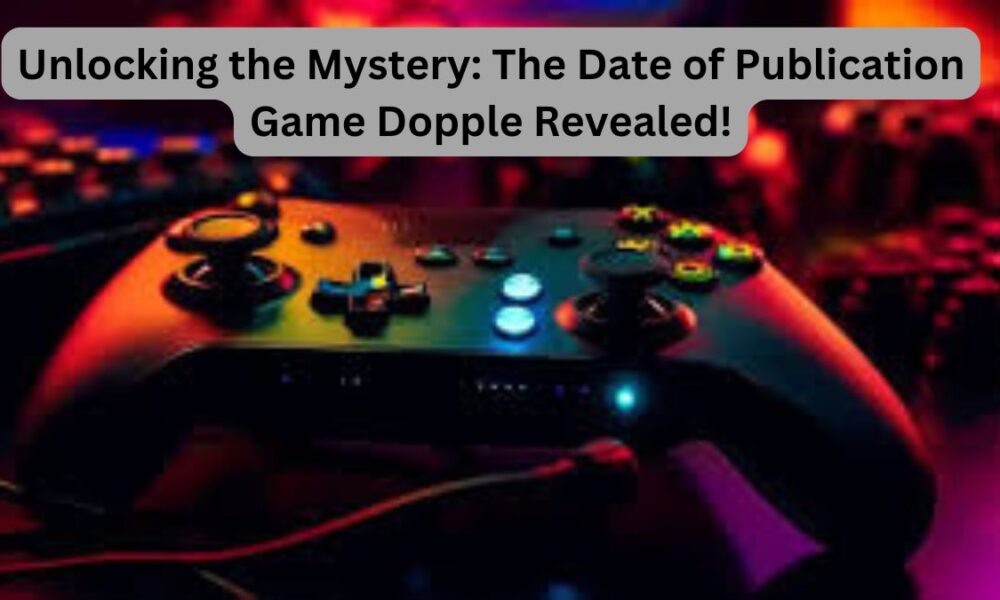 The Date of Publication Game Dopple Revealed!