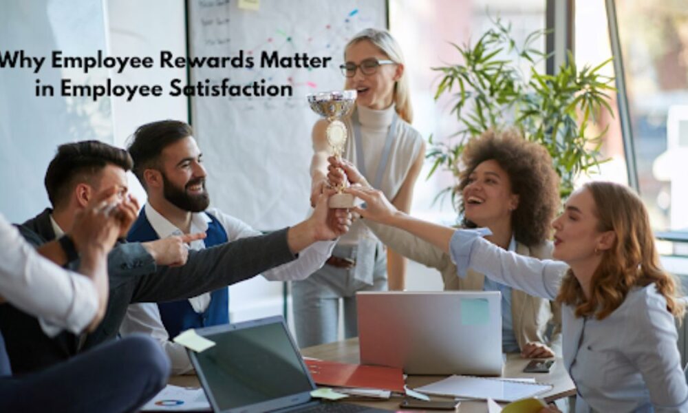 Why Employee Rewards Matter in Employee Satisfaction