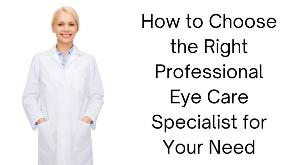 How to Choose the Right Professional Eye Care Specialist for Your Need