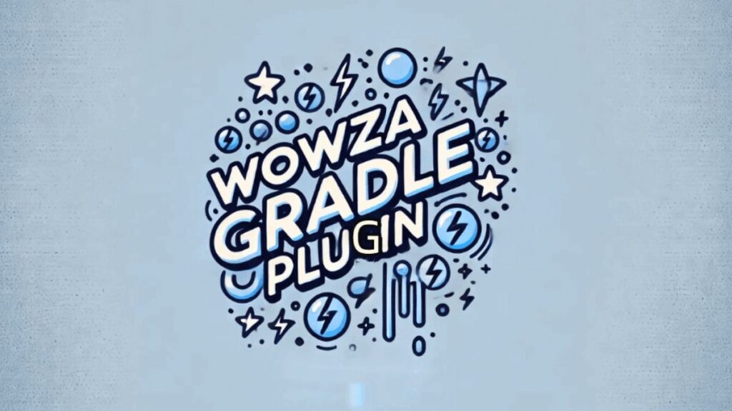 Top Features of the Wowza Gradle Plugin You Need to Know About