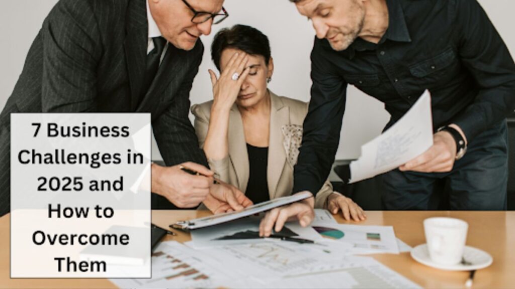 7 Business Challenges in 2025 and How to Overcome Them