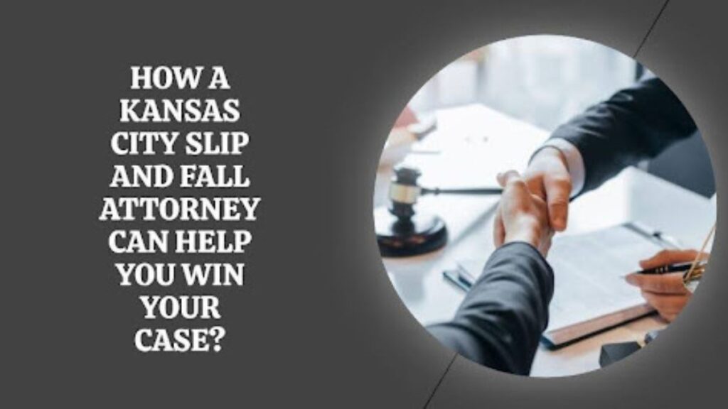 How a Kansas City Slip and Fall Attorney Can Help You Win Your Case?