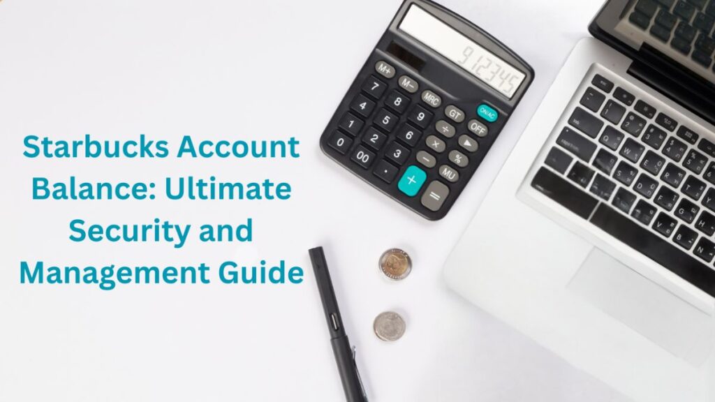 Starbucks Account Balance: Security and Management Guide